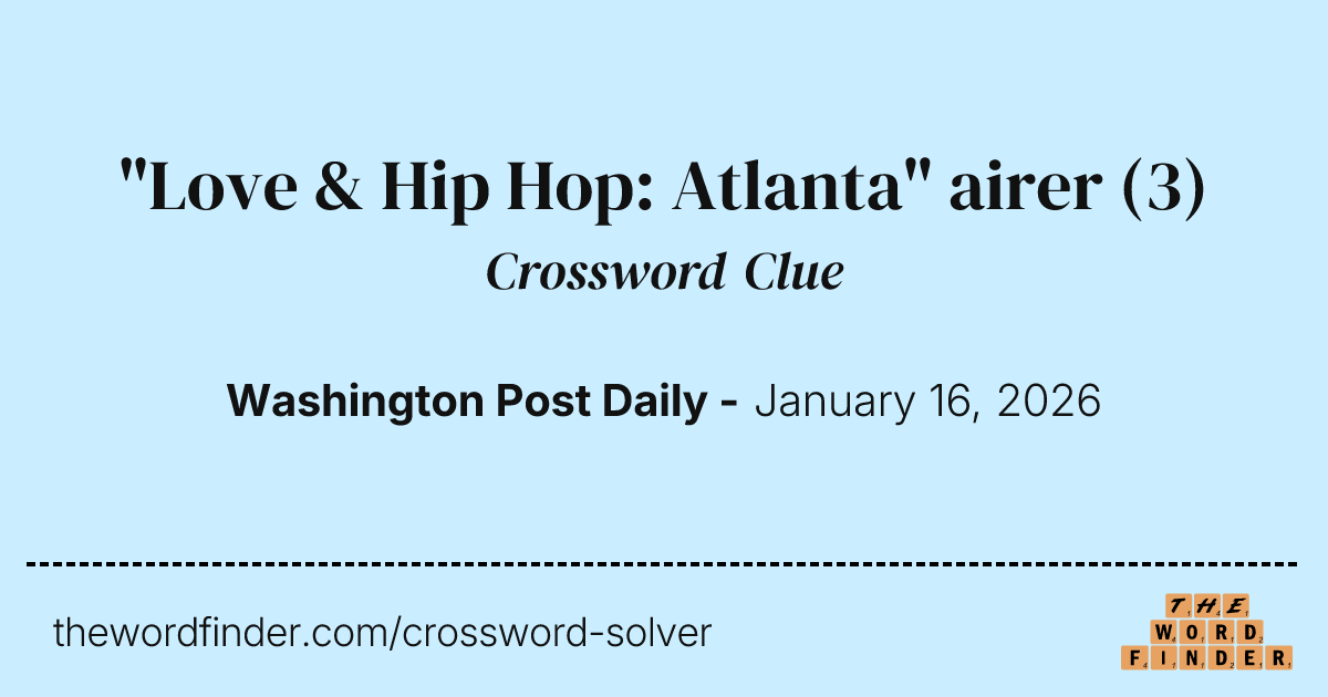 "Love & Hip Hop: Atlanta" airer — Crossword Clue