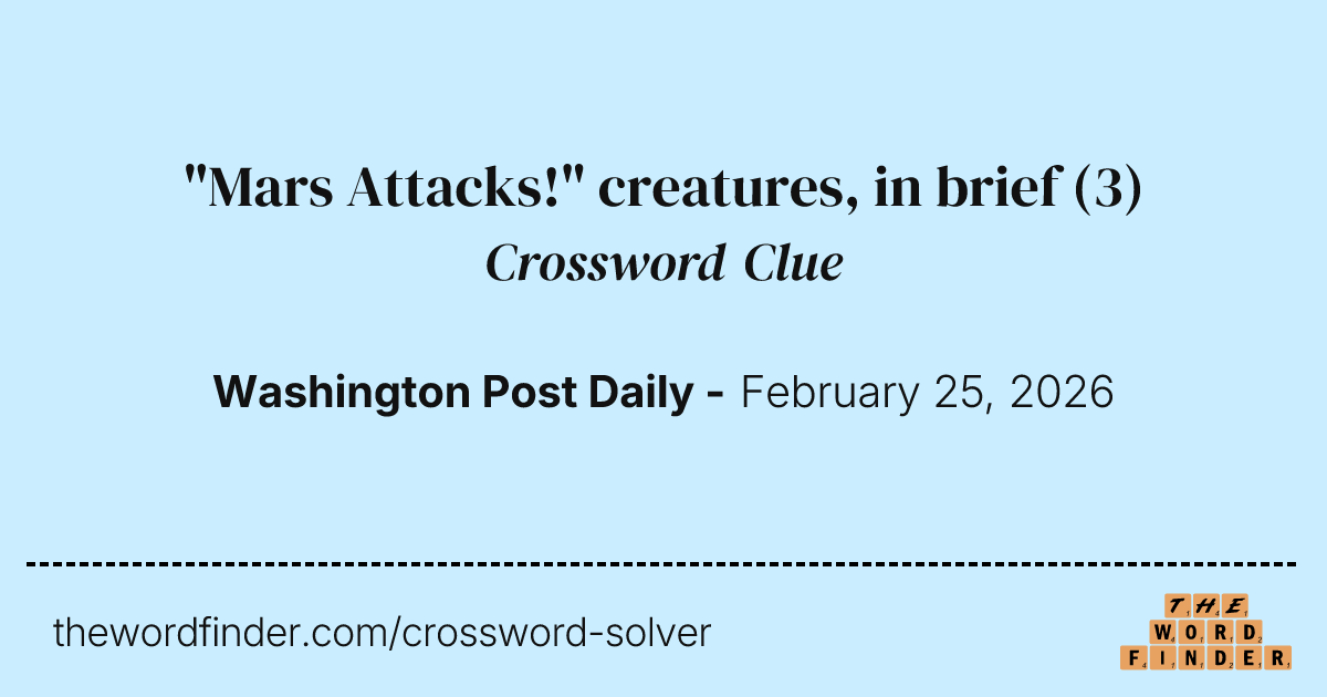 "Mars Attacks!" creatures, in brief — Crossword Clue
