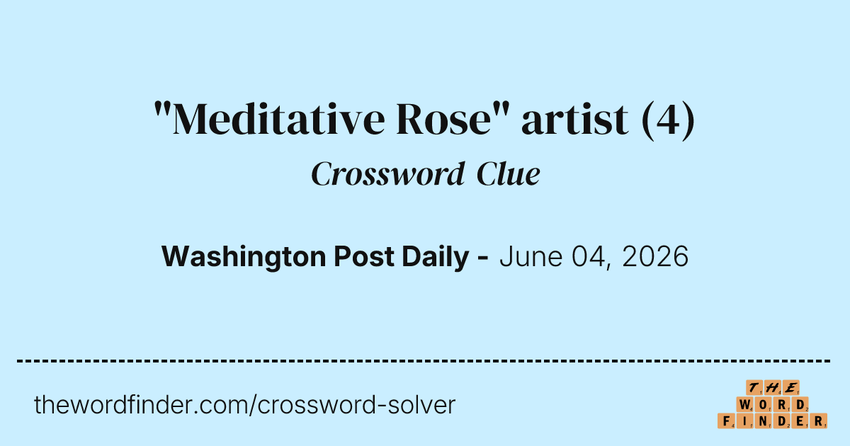 "Meditative Rose" artist — Crossword Clue