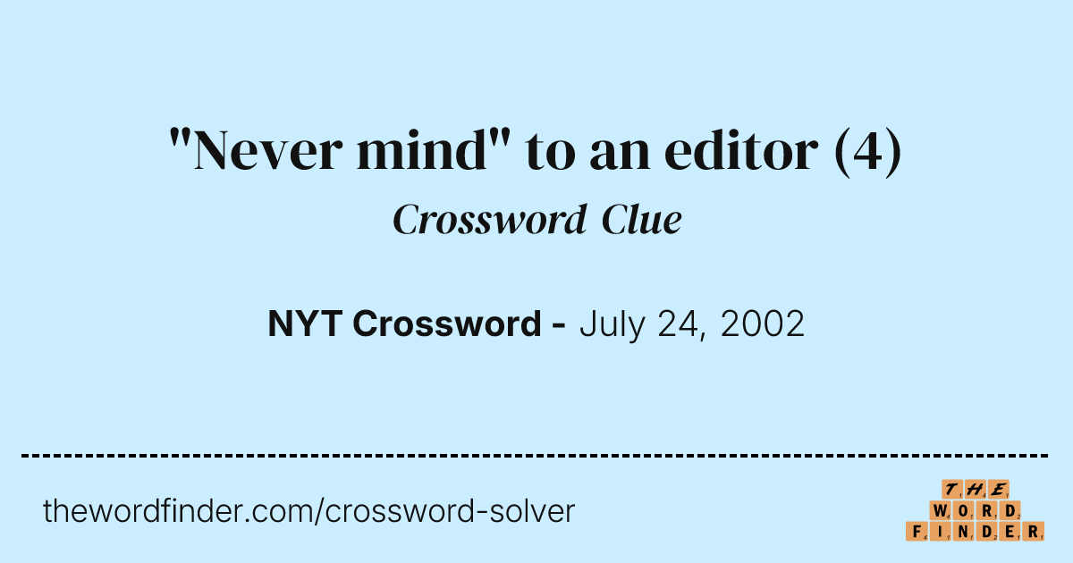 "Never mind" to an editor — Crossword Clue