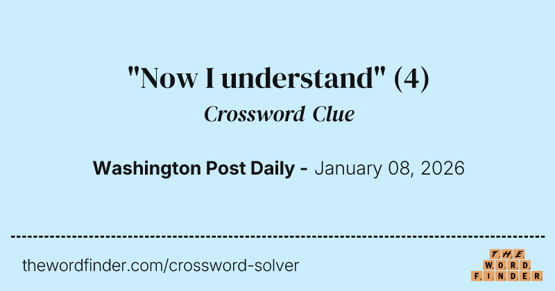 "Now I understand" — Crossword Clue