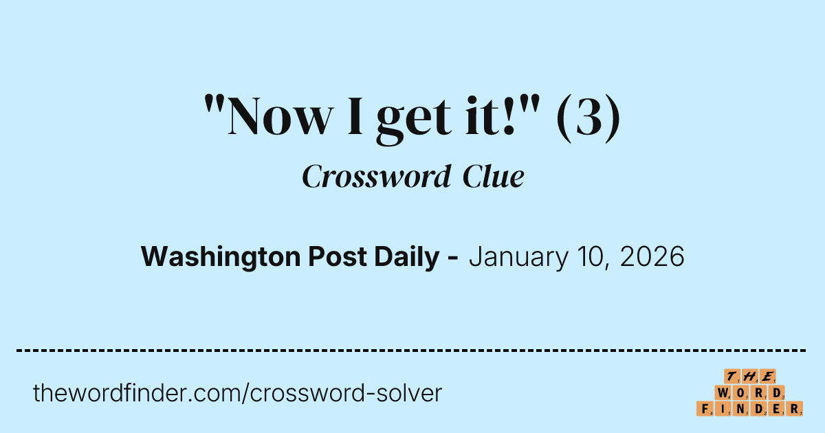 "Now I get it!" — Crossword Clue