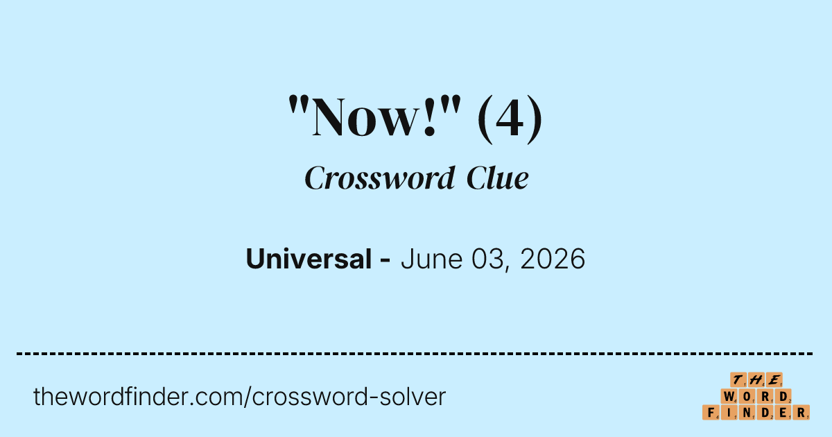 "Now!" — Crossword Clue