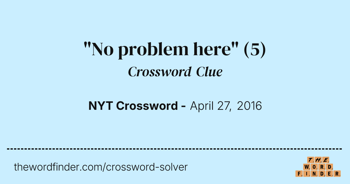 "No problem here" — Crossword Clue