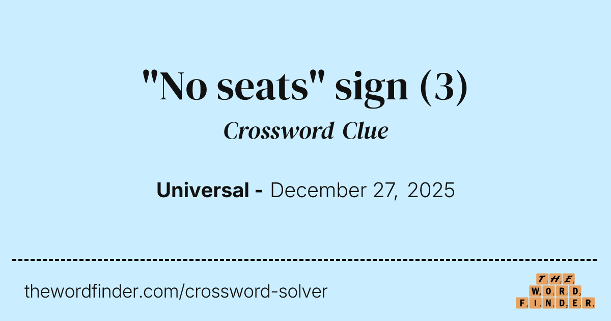 "No seats" sign — Crossword Clue