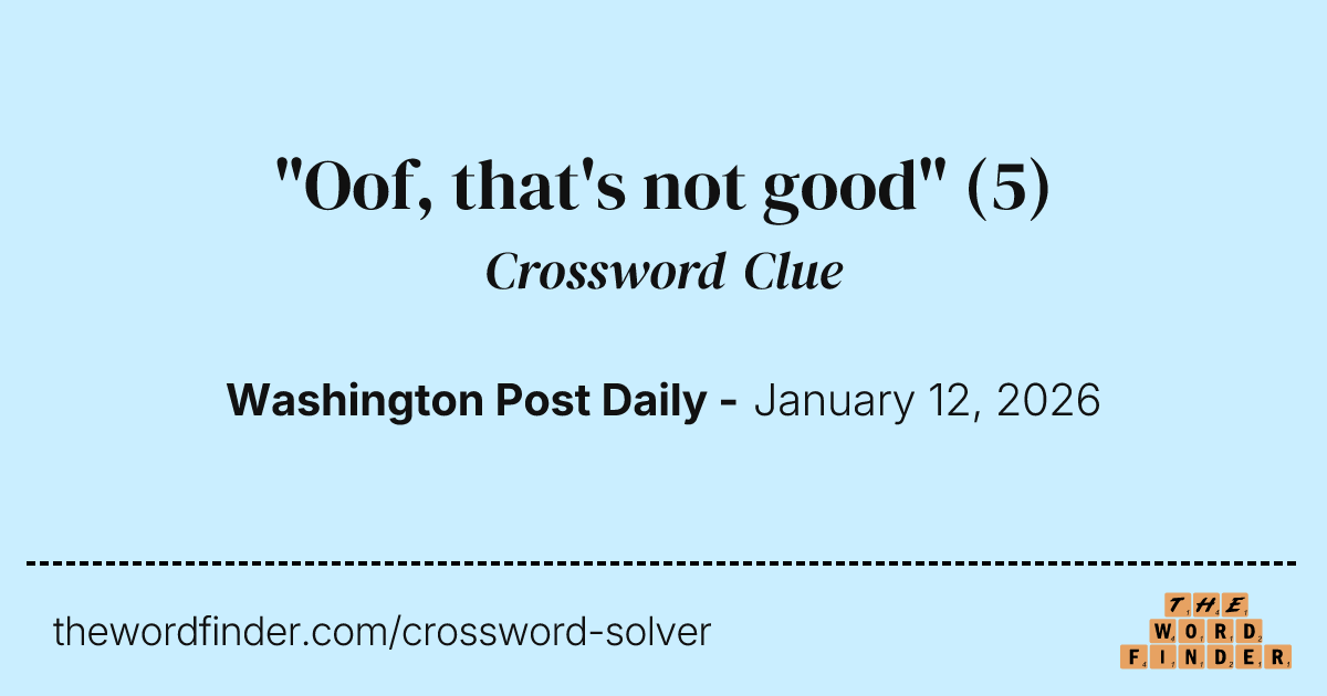 "Oof, that's not good" — Crossword Clue