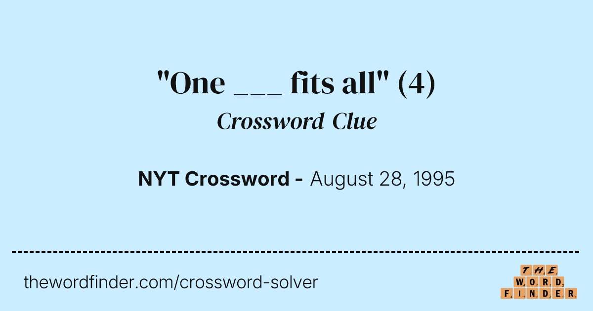 "One ___ fits all" — Crossword Clue