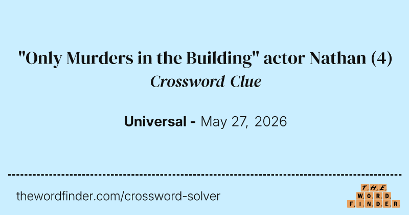 "Only Murders in the Building" actor Nathan — Crossword Clue