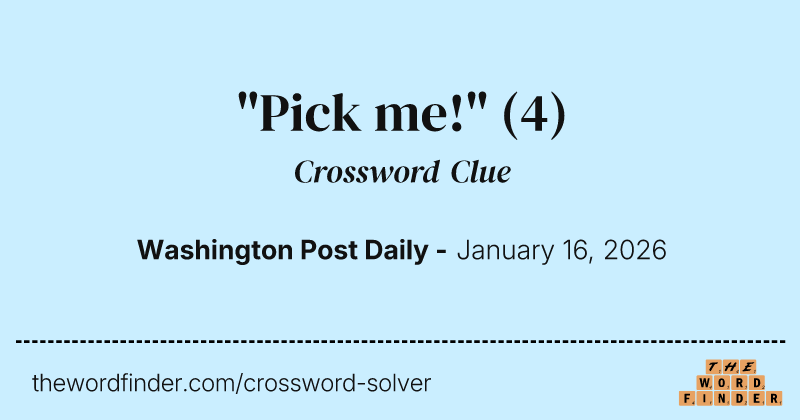 "Pick me!" — Crossword Clue