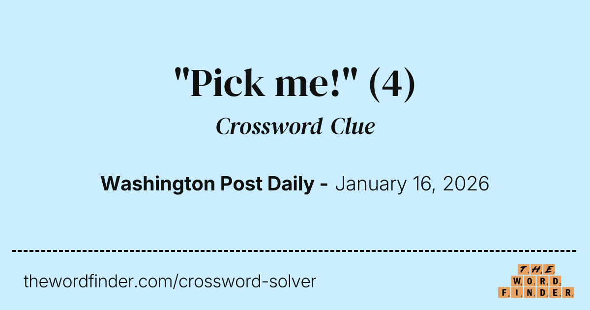"Pick me!" — Crossword Clue