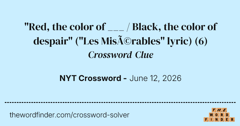 "Red, the color of ___ / Black, the color of despair" ("Les Misérables ...