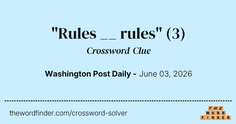 "Rules __ rules" — Crossword Clue
