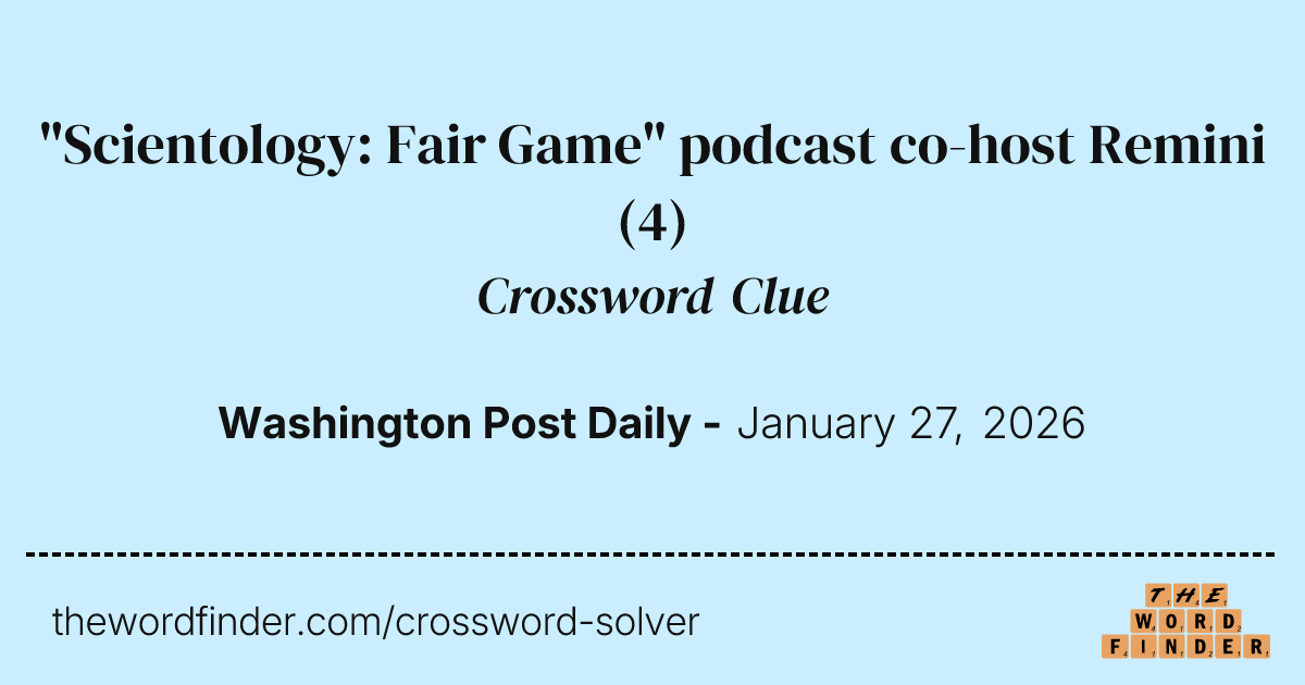 "Scientology: Fair Game" podcast co-host Remini — Crossword Clue