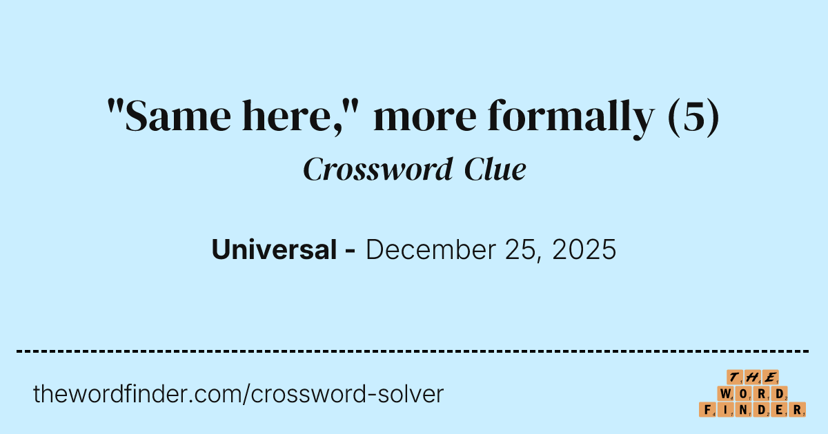 "Same here," more formally — Crossword Clue