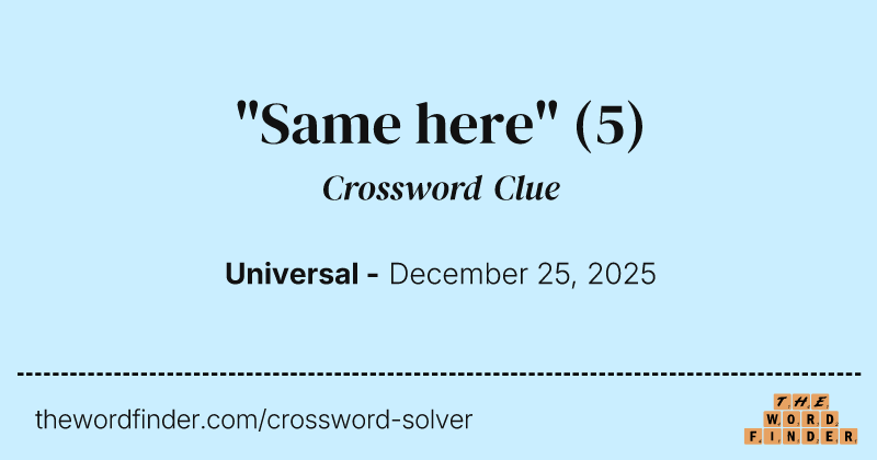 "Same here" — Crossword Clue