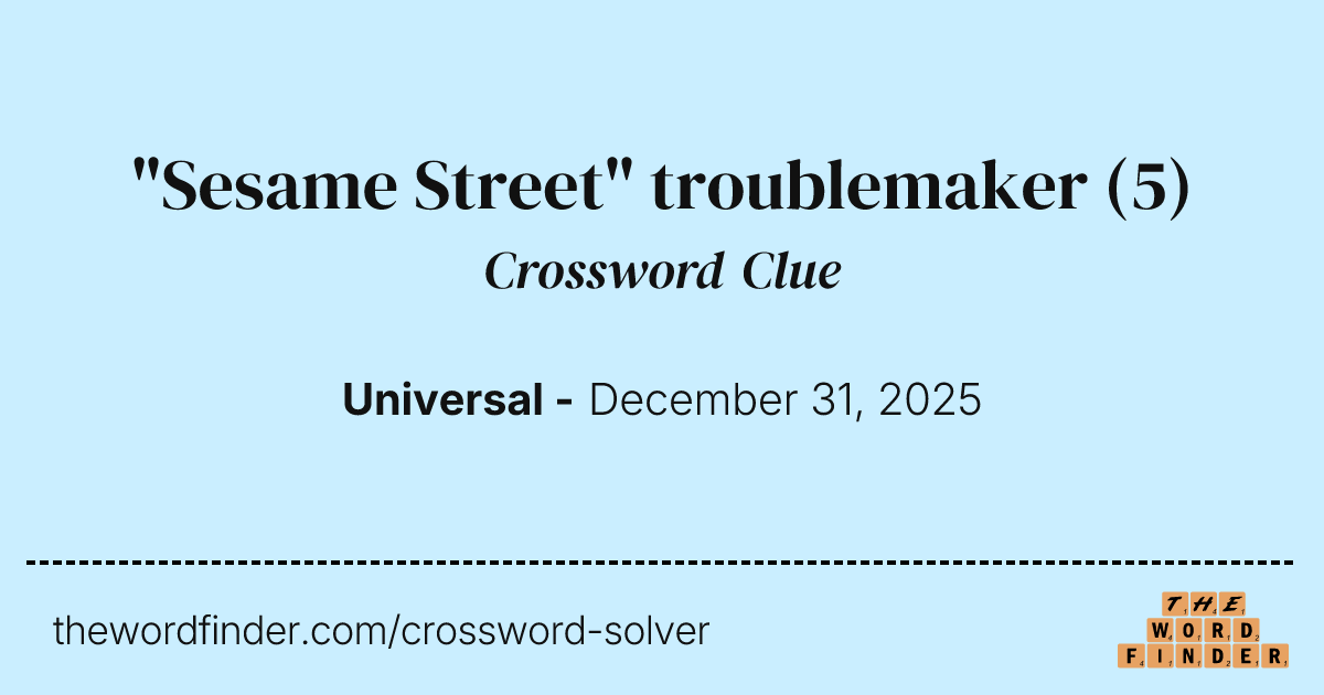"Sesame Street" troublemaker — Crossword Clue
