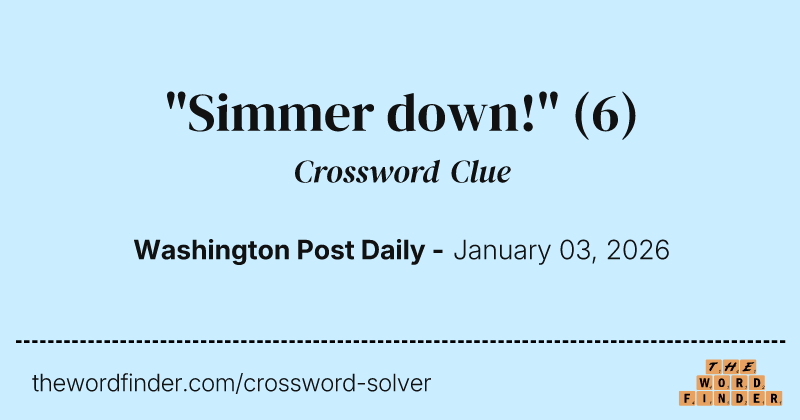 "Simmer down!" — Crossword Clue