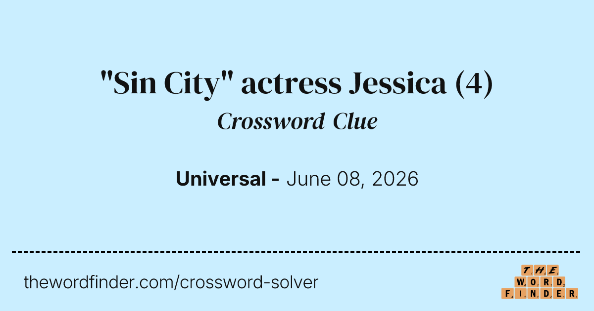 "Sin City" actress Jessica — Crossword Clue