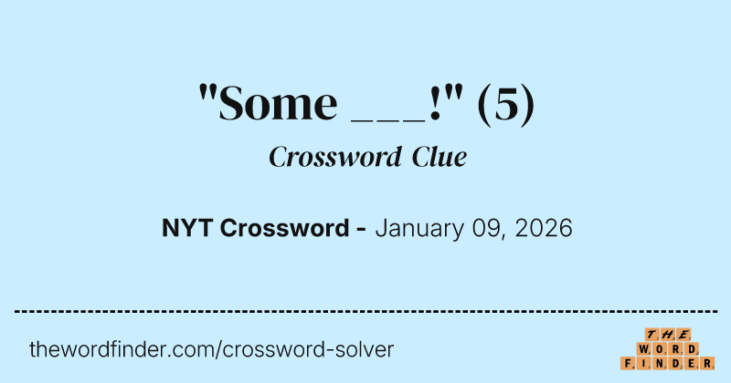 "Some ___!" — Crossword Clue