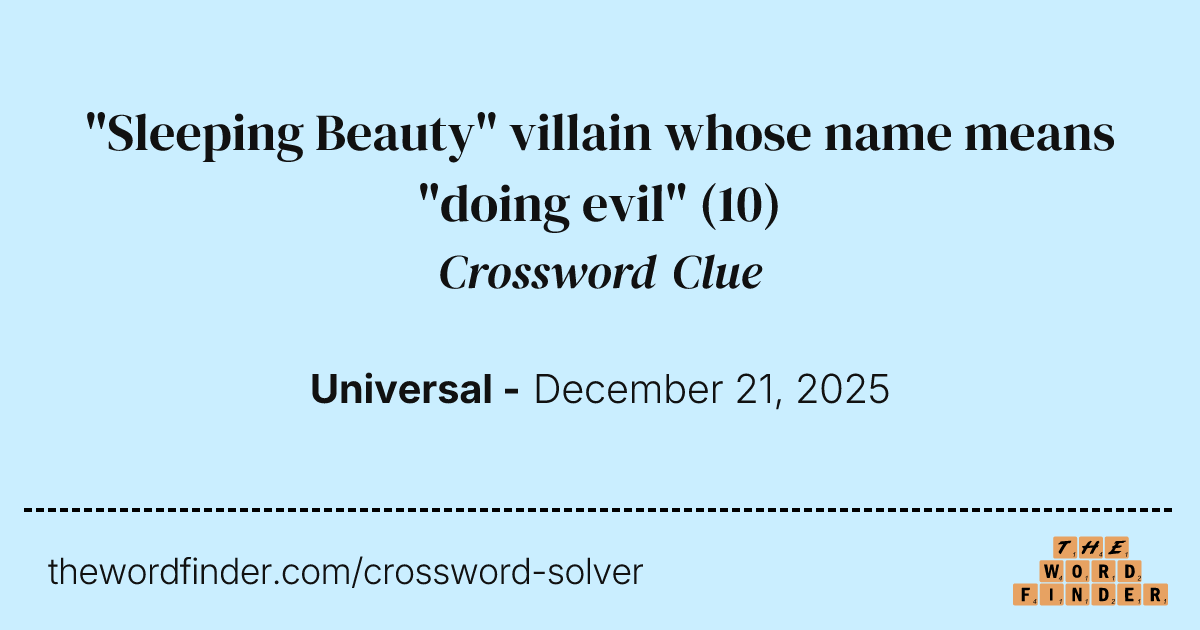 "Sleeping Beauty" villain whose name means "doing evil" — Crossword Clue