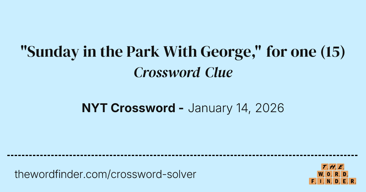 "Sunday in the Park With George," for one — Crossword Clue