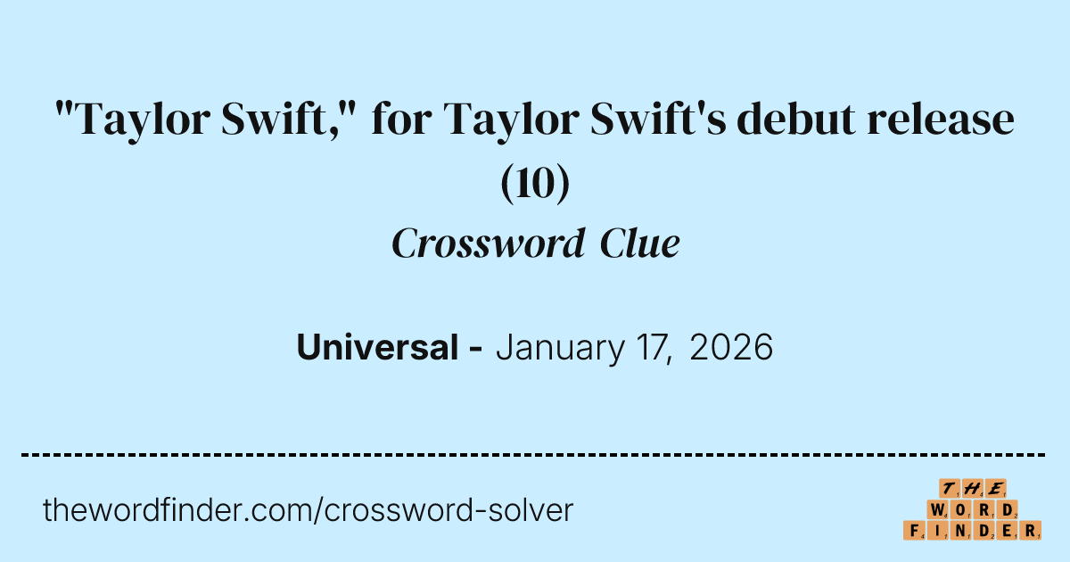 "Taylor Swift," for Taylor Swift's debut release — Crossword Clue