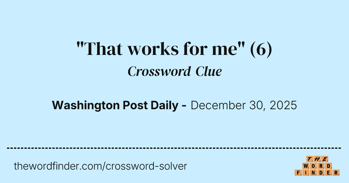 "That works for me" — Crossword Clue
