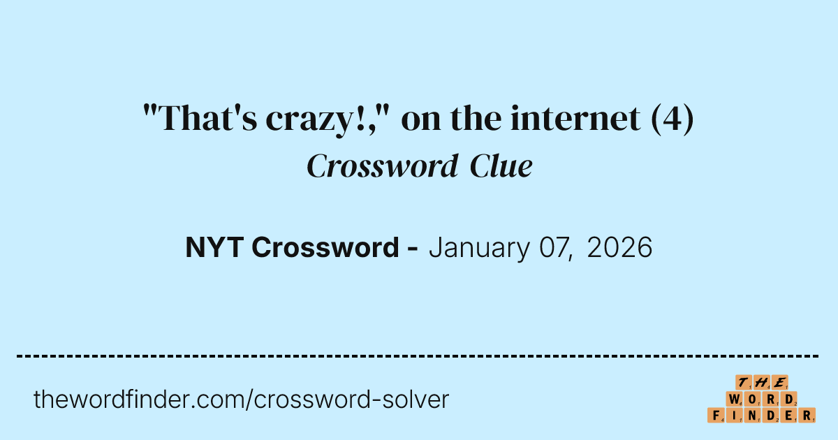 "That's crazy!," on the internet — Crossword Clue