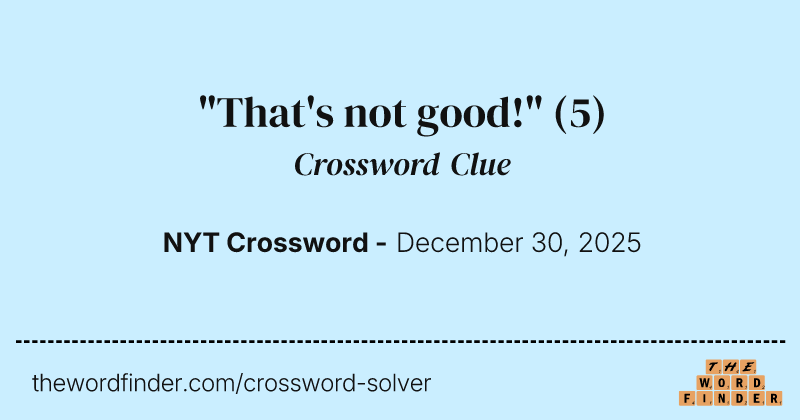 "That's not good!" — Crossword Clue