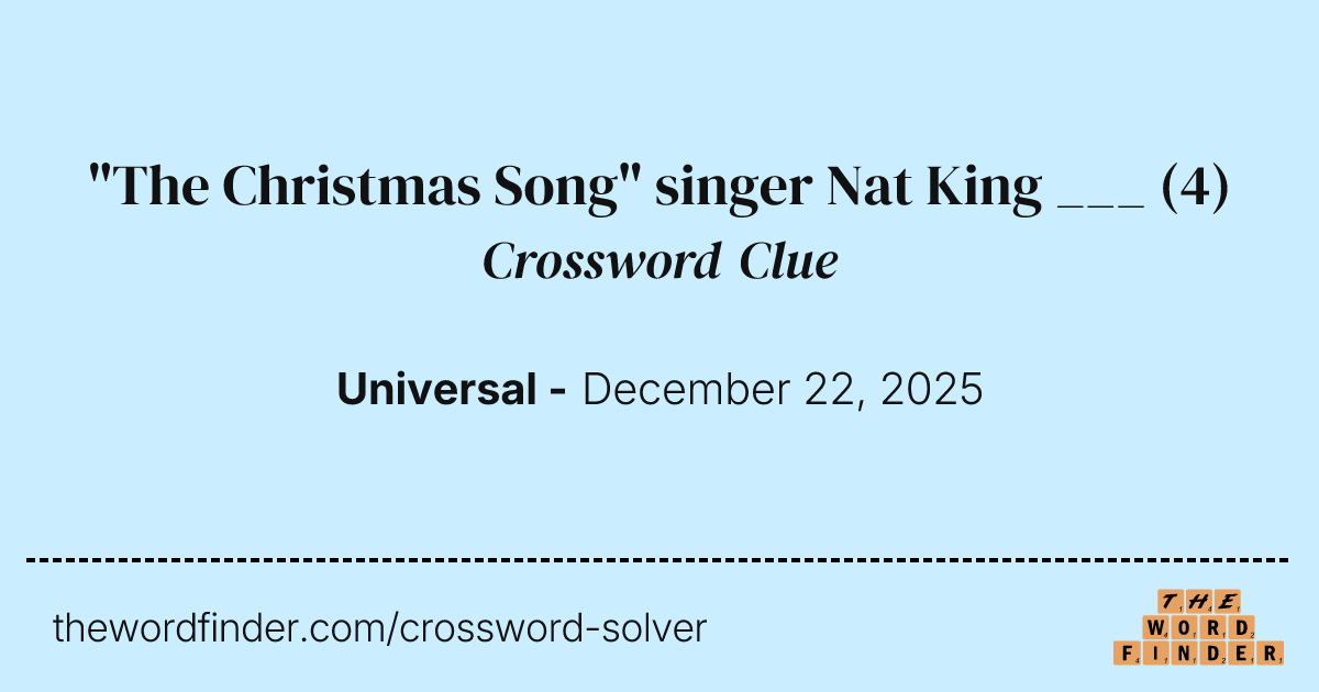 "The Christmas Song" singer Nat King ___ — Crossword Clue