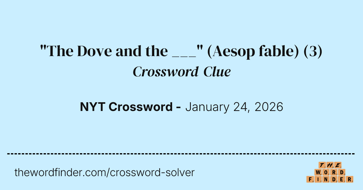 "The Dove and the ___" (Aesop fable) — Crossword Clue