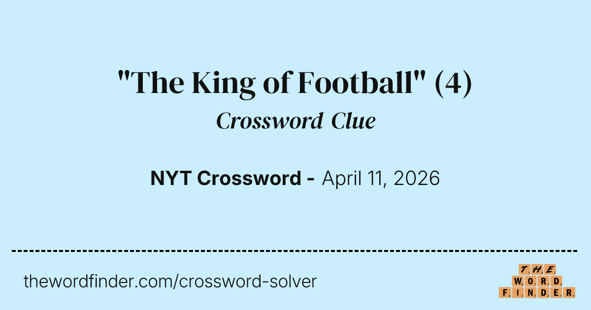 "The King of Football" — Crossword Clue