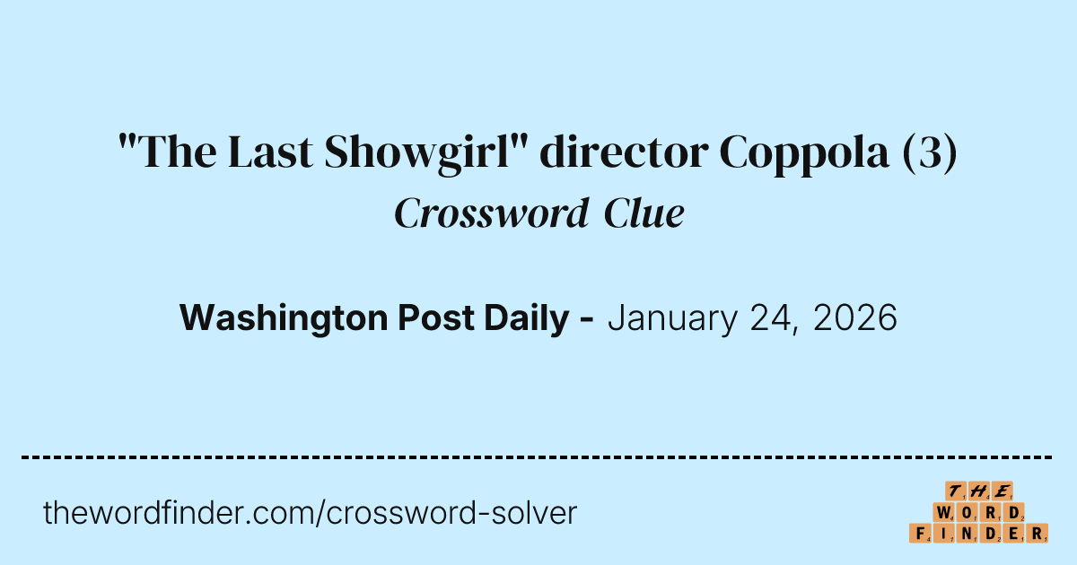 "The Last Showgirl" director Coppola — Crossword Clue