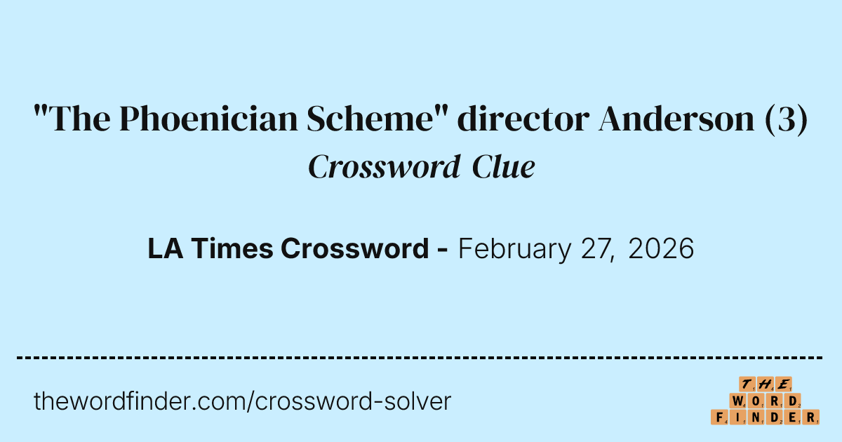 "The Phoenician Scheme" director Anderson — Crossword Clue