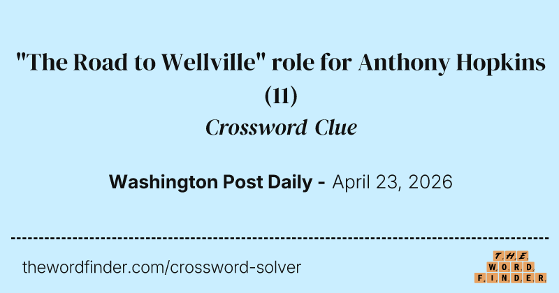 "The Road to Wellville" role for Anthony Hopkins — Crossword Clue