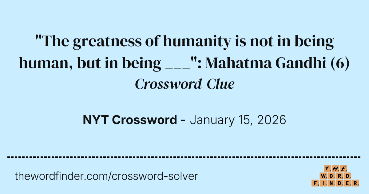"The greatness of humanity is not in being human, but in being ...