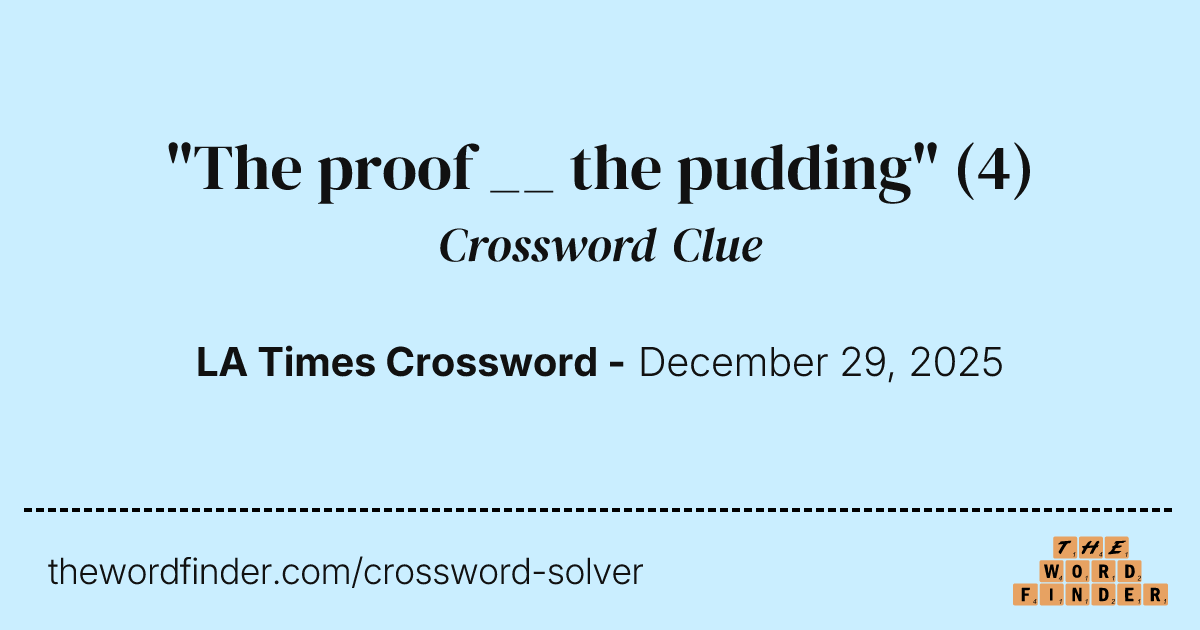 "The proof __ the pudding" — Crossword Clue
