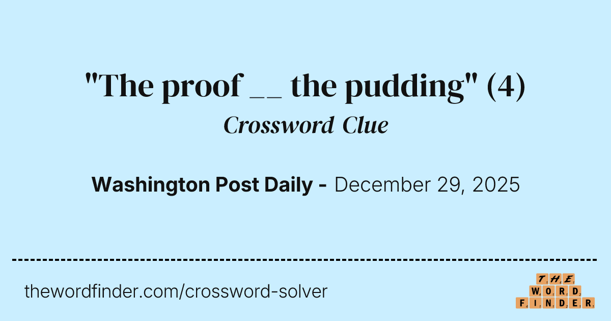"The proof __ the pudding" — Crossword Clue