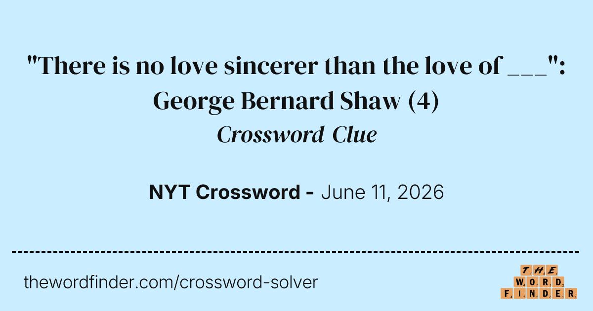 "There is no love sincerer than the love of ___": George Bernard Shaw ...