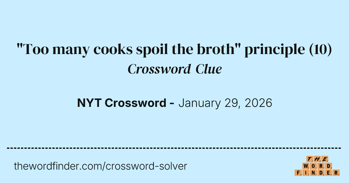 "Too many cooks spoil the broth" principle — Crossword Clue