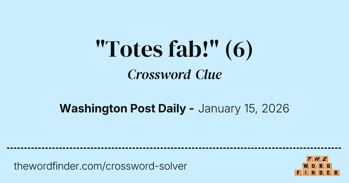 "Totes fab!" — Crossword Clue