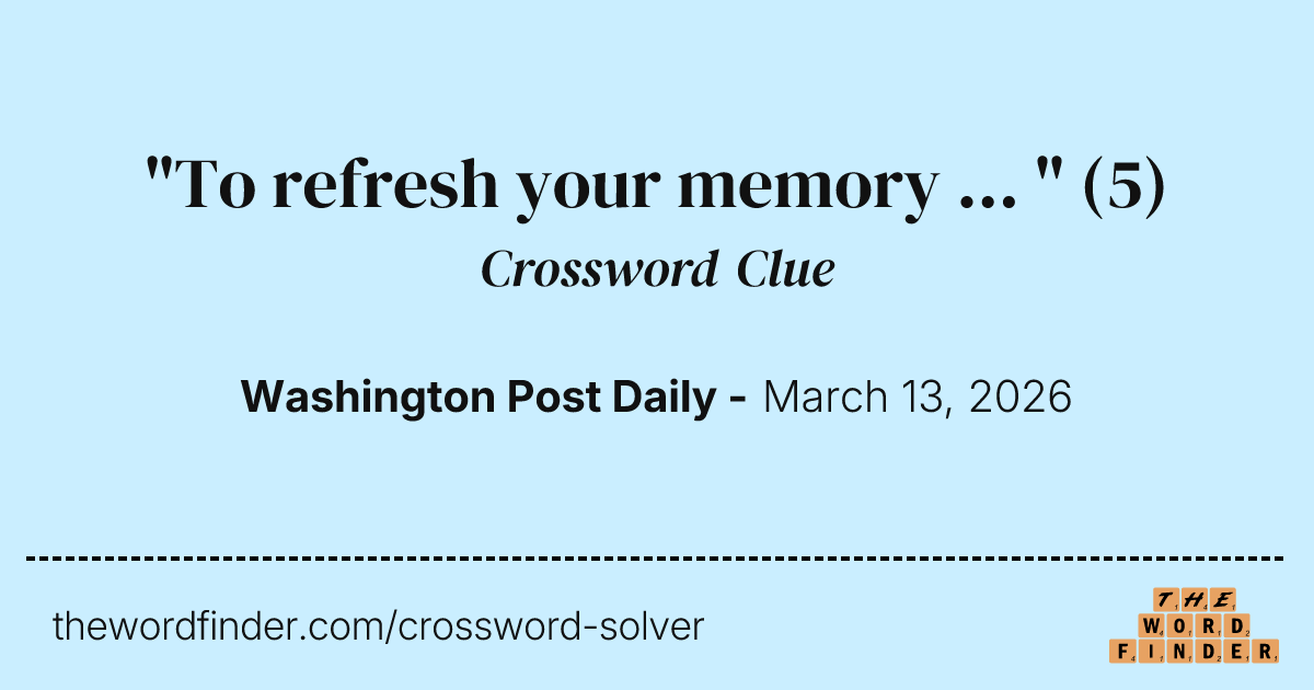 "To refresh your memory ... " — Crossword Clue