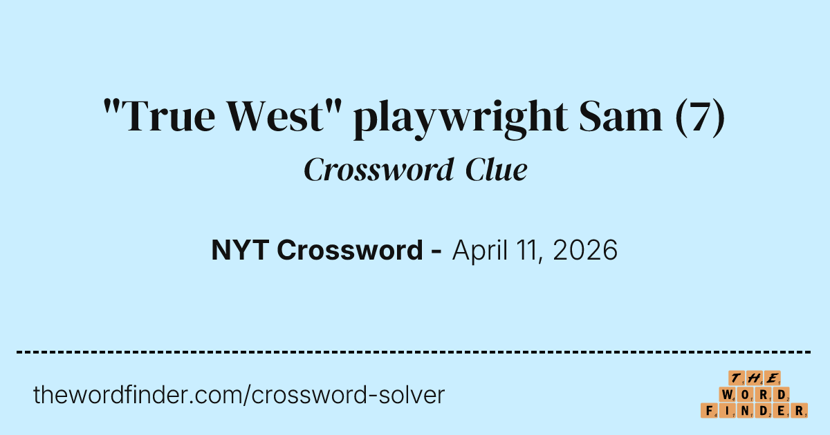 "True West" playwright Sam — Crossword Clue