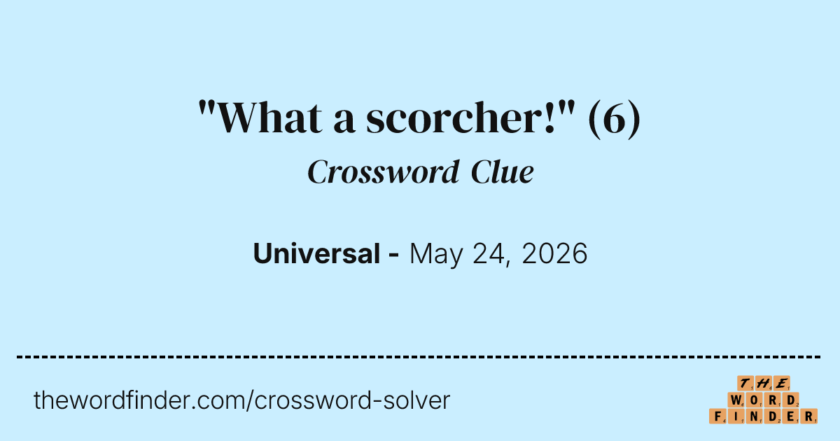 "What a scorcher!" — Crossword Clue