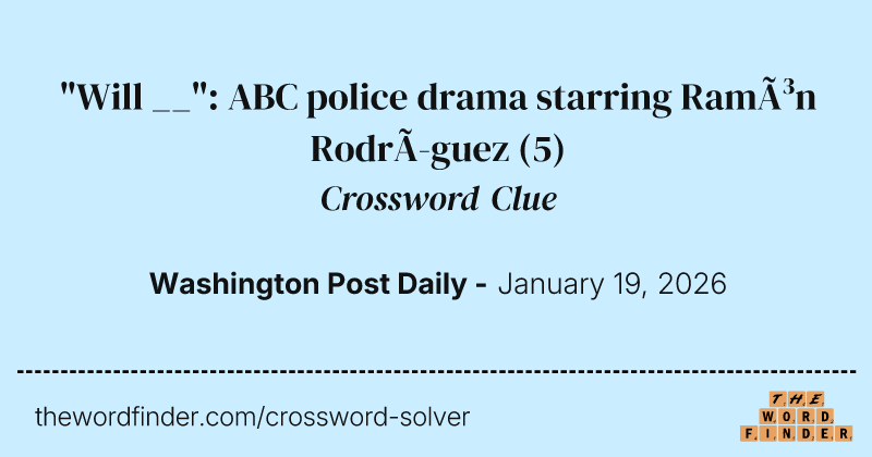 "Will __": ABC police drama starring Ramón Rodríguez — Crossword Clue