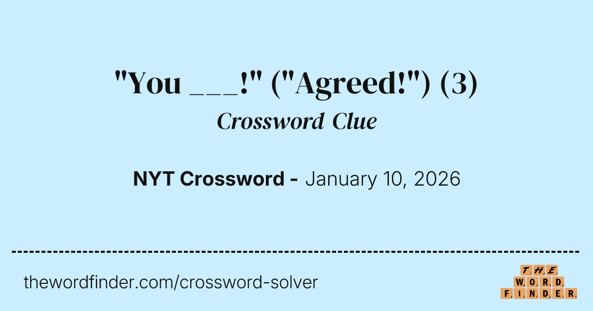 "You ___!" ("Agreed!") — Crossword Clue