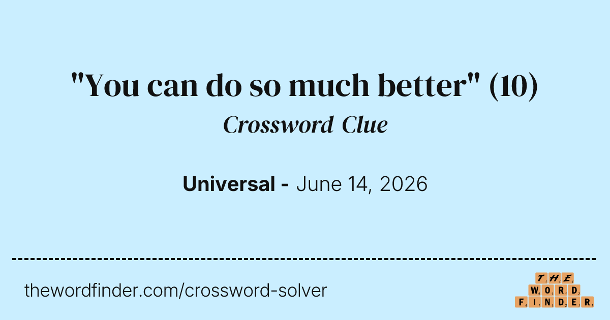"You can do so much better" — Crossword Clue