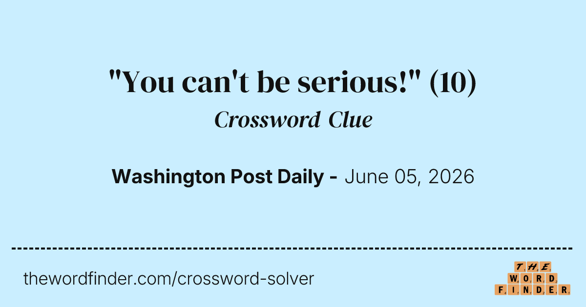 "You can't be serious!" — Crossword Clue