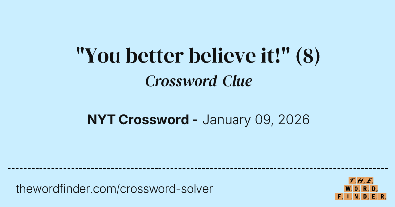 "You better believe it!" — Crossword Clue