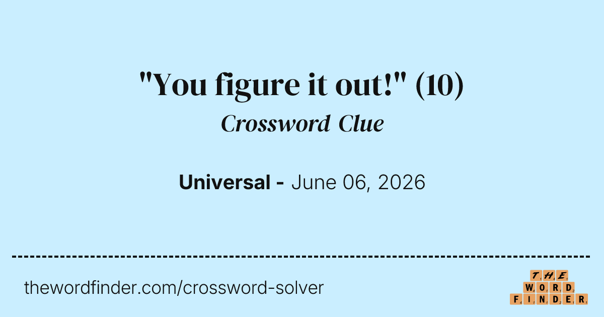 "You figure it out!" — Crossword Clue